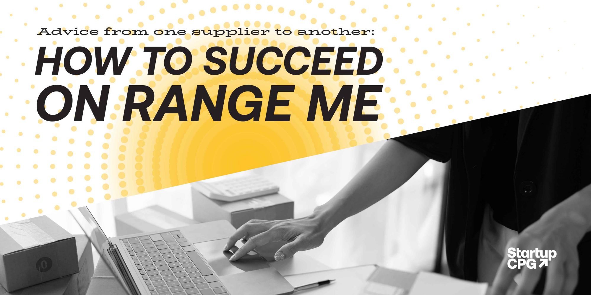 Advice From One Supplier to Another: How to Succeed on RangeMe – Startup CPG