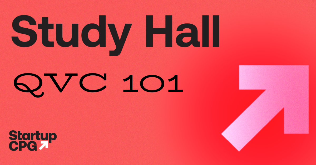 Startup CPG Study Hall: QVC 101 – Startup CPG