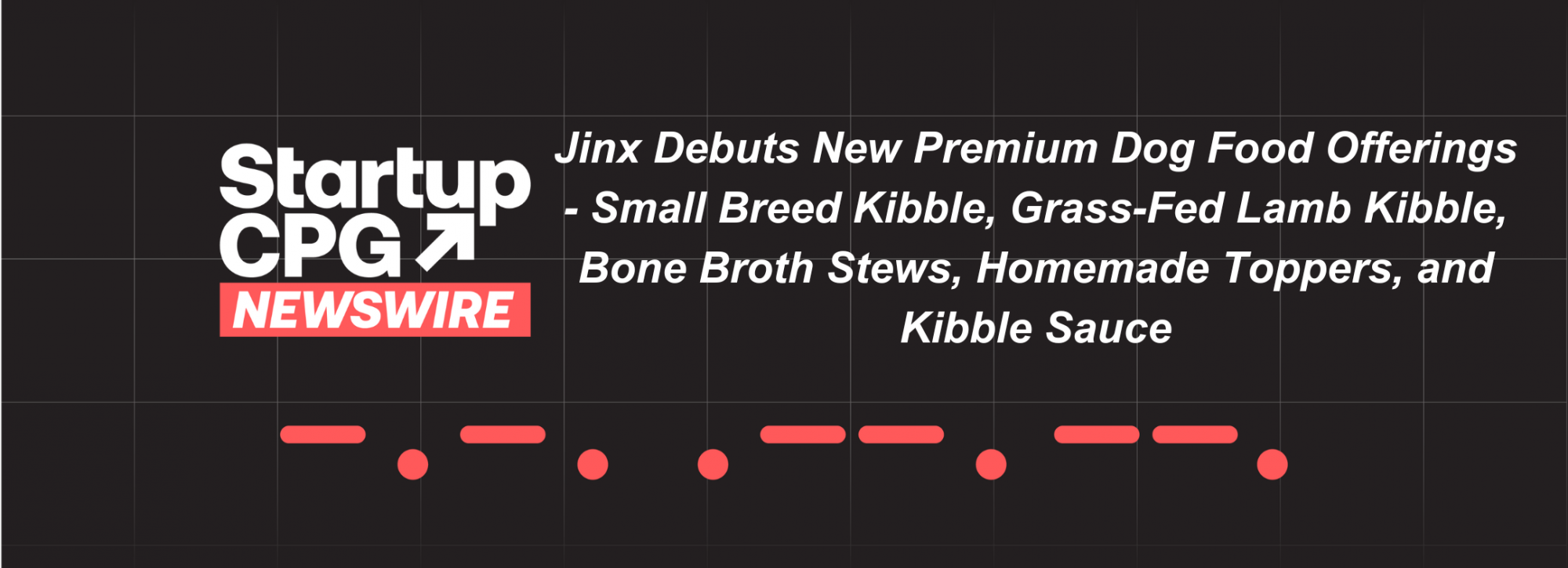 Startup CPG Newswire: Jinx Debuts New Premium Dog Food Offerings ...